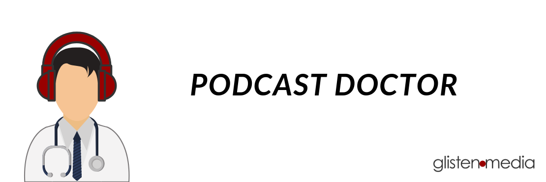 The Podcast Doctor - Glisten Media